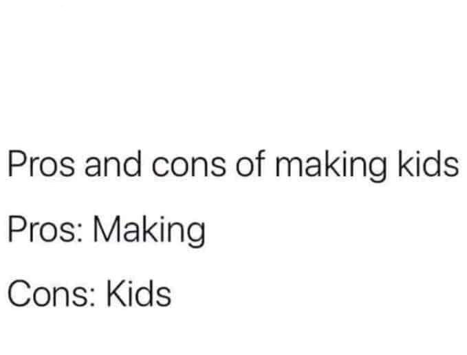 Pros And Cons Of Making Kids. Pictures, Photos, and Images for Facebook ...