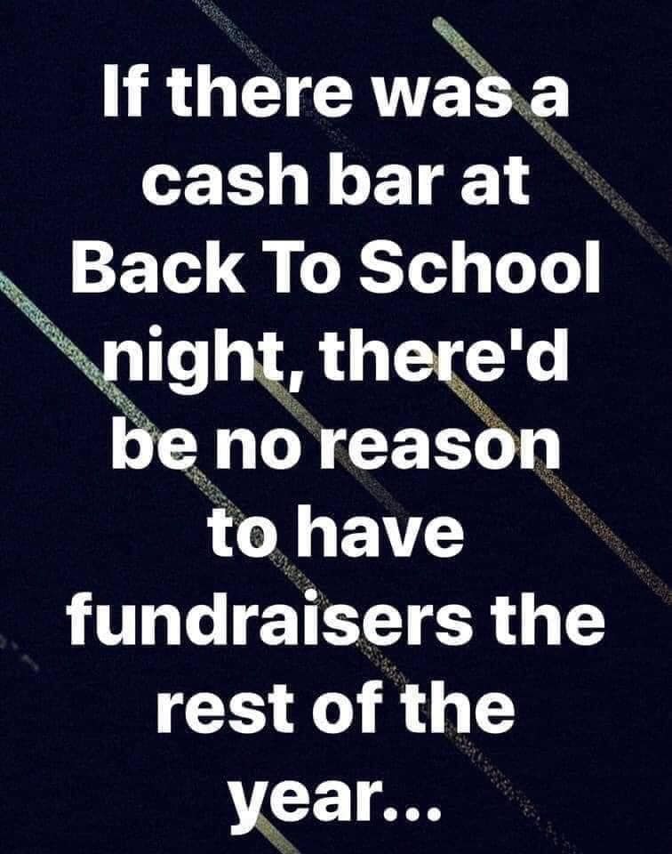 If There Was A Cash Bar At Back To School Night, There'd Be No Reason ...