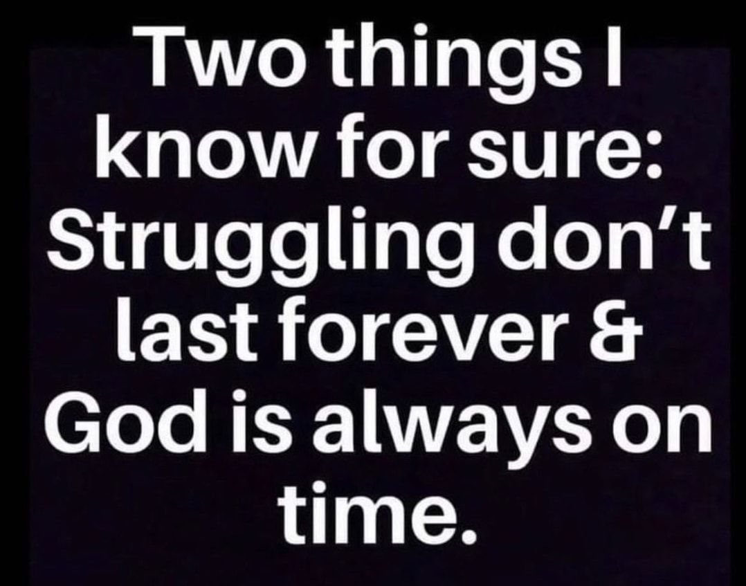 Two Things I Know For Sure. Struggling Don't Last Forever & God Is ...