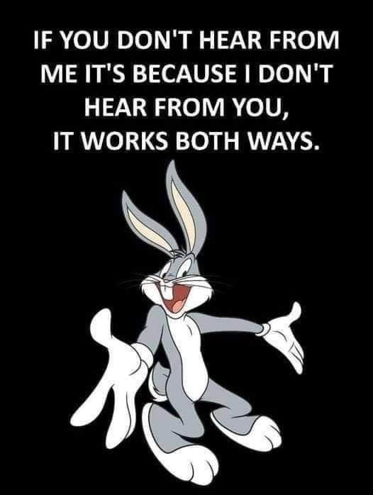 If You Don't Hear From Me It's Because I Don't Hear From You, It Works ...