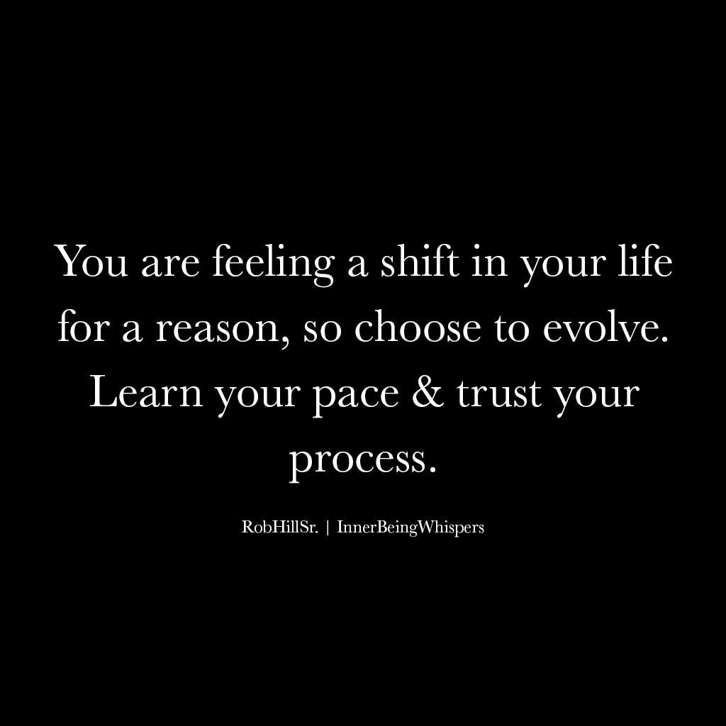 You Are Feeling A Shift In Your Life For A Reason, So Choose To Evolve ...