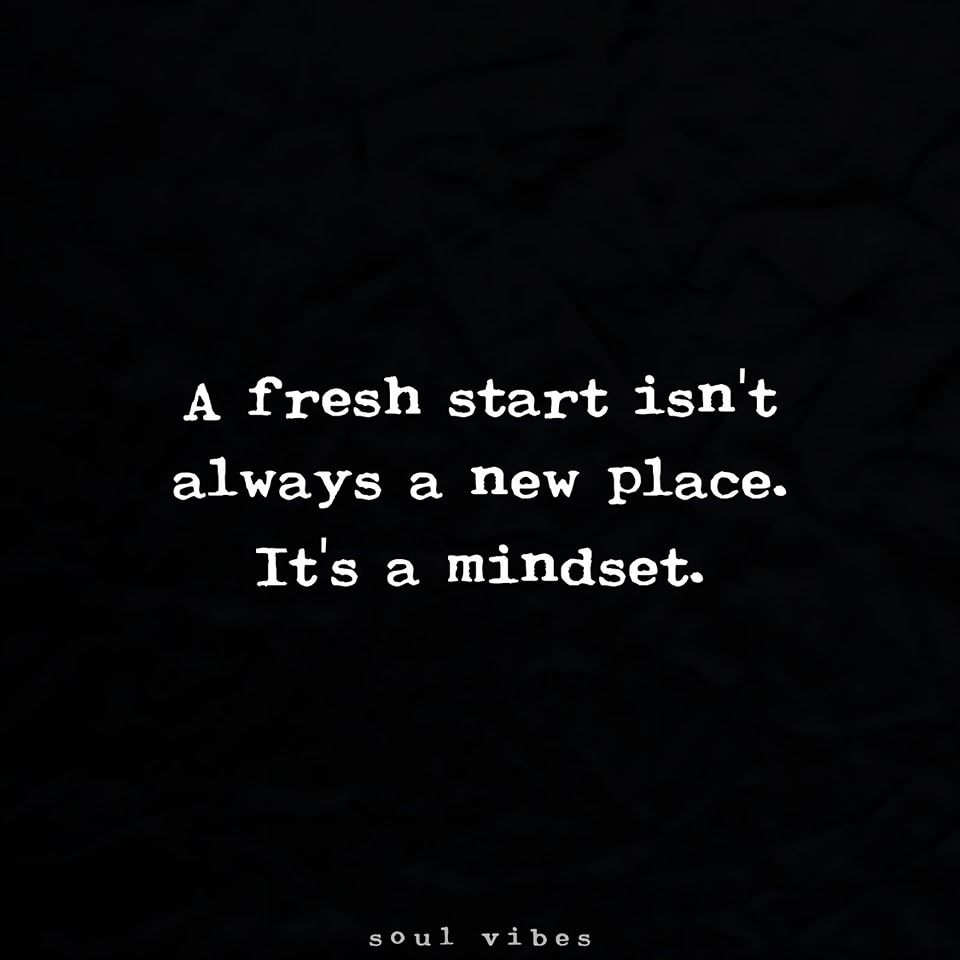 A Fresh Start Isn't Always A New Place. It's A Mindset. Pictures ...