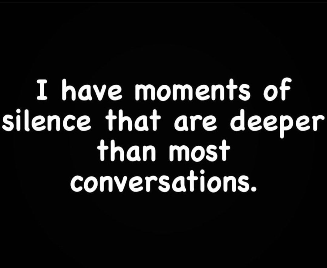 I Have Moments Of Silence That Are Deeper Than Most Conversations ...