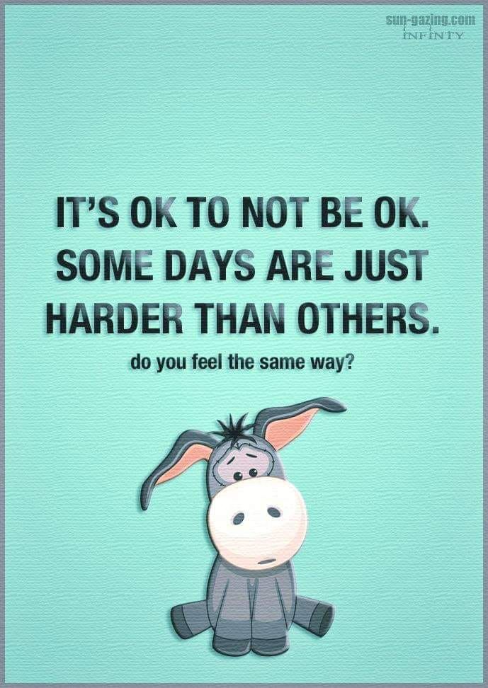 It's Okay To Not Be Ok. Some Days Are Just Harder Than Others. Pictures ...