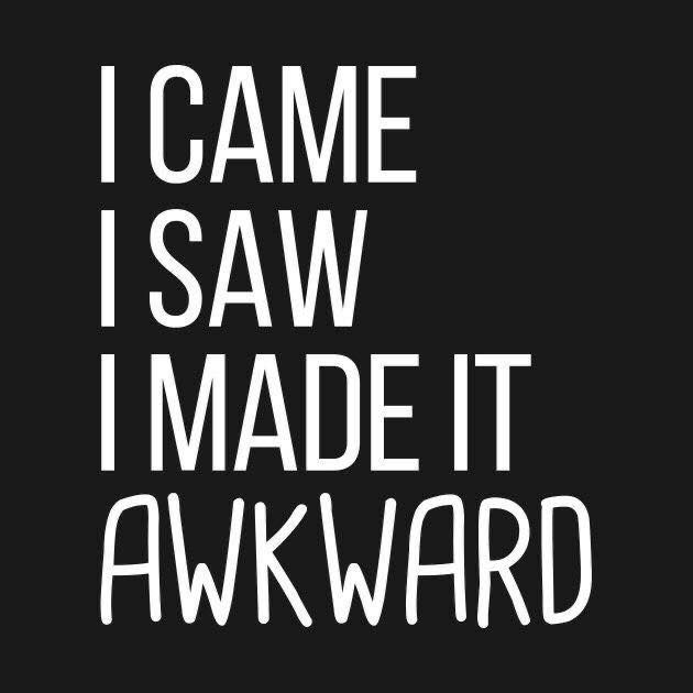 I Came, I Saw, I Made It Awkward Pictures, Photos, and Images for ...