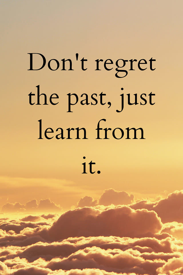 Don't Regret The Past, Just Learn From It Pictures, Photos, and Images ...