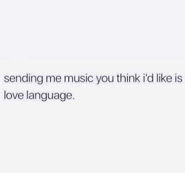 Sending Me Music You Think I'd Like Is A Love Language Pictures, Photos ...