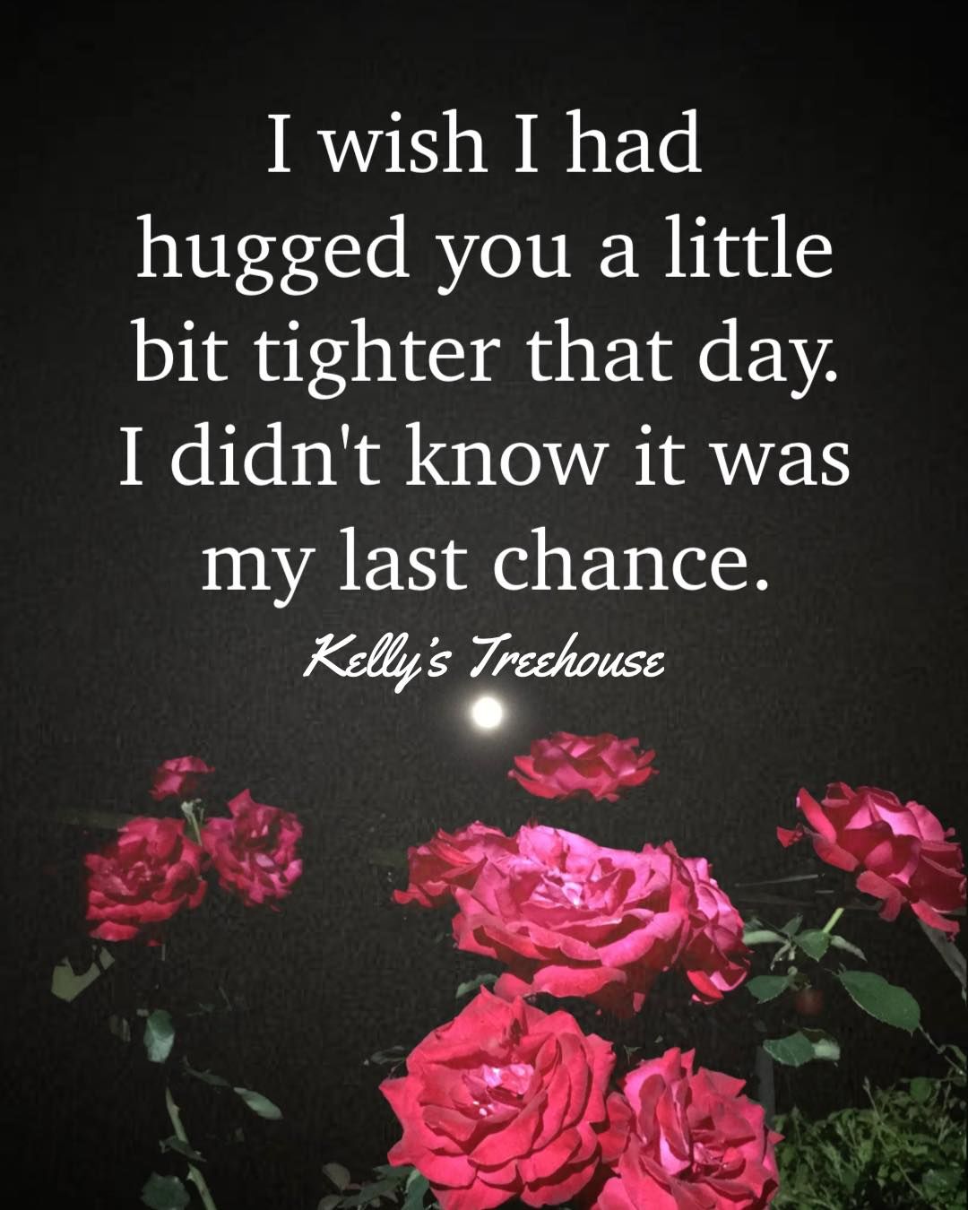 I Wish I Had Hugged You A Little Bit Tighter That Day. I Didn't Know It ...