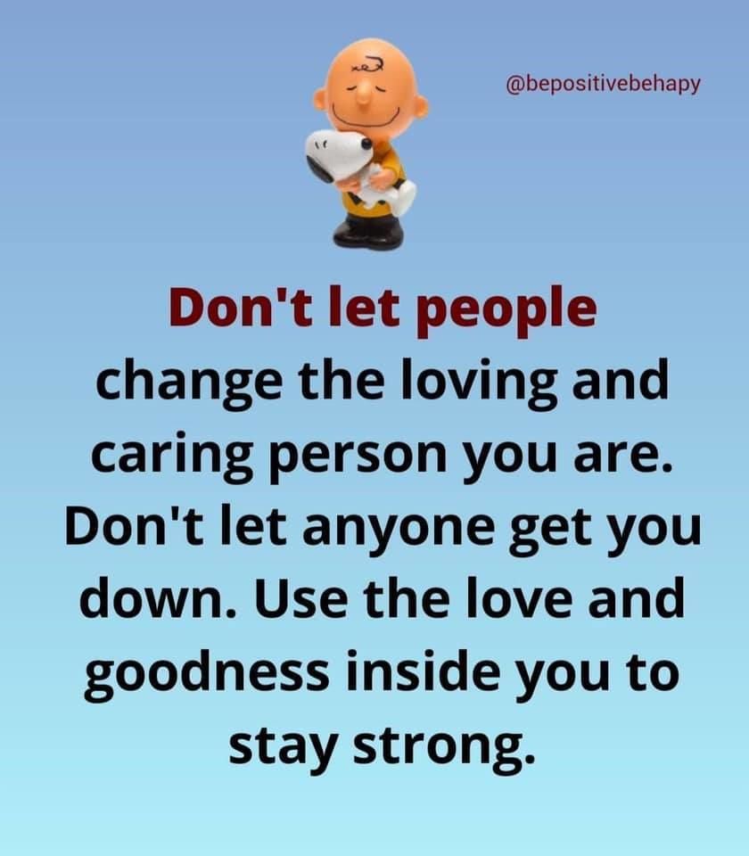Don't Let People Change The Loving And Caring Person You Are. Pictures ...