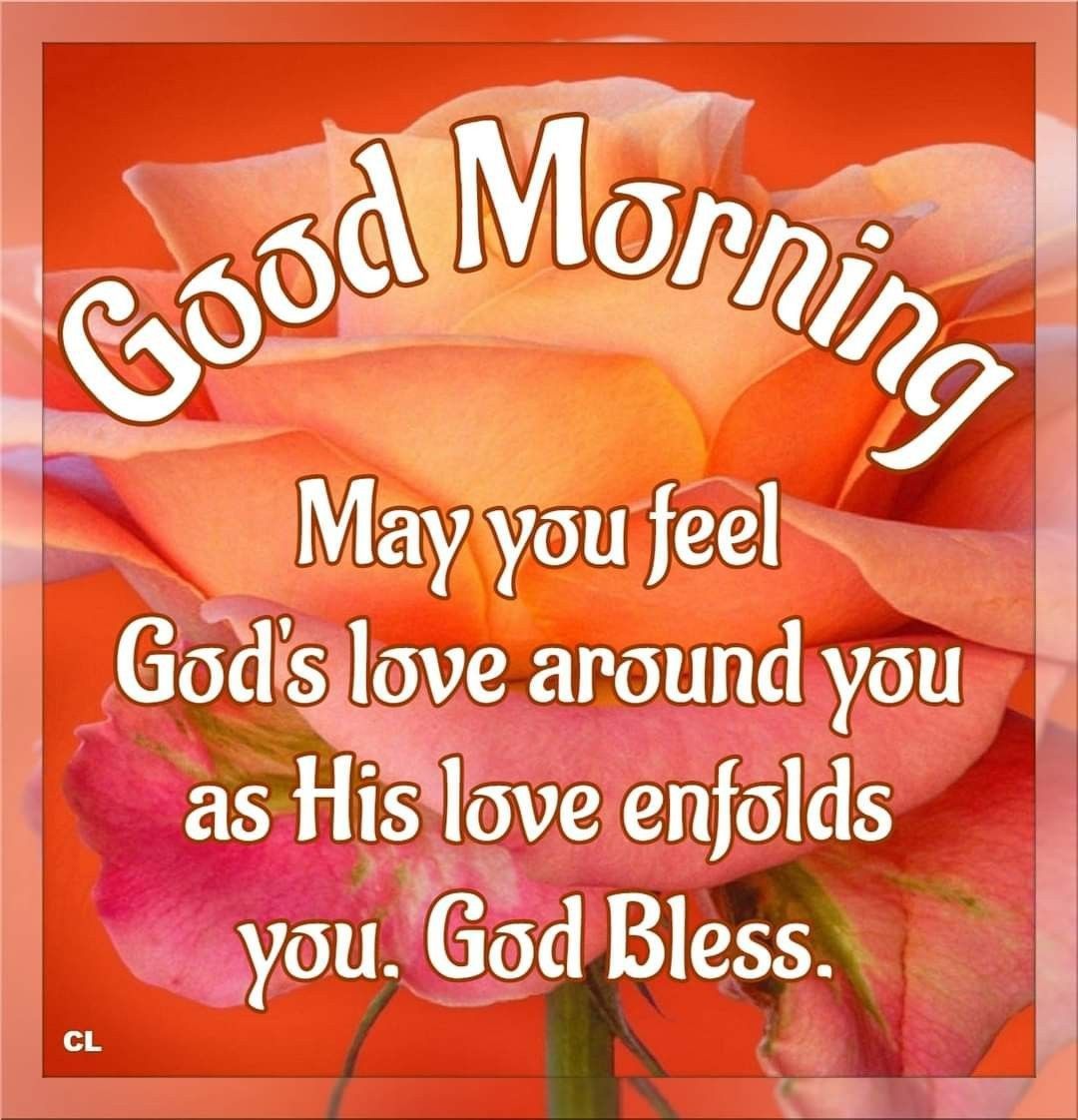 May You Feel God's Love Around You As His Love Enfolds You. God Bless ...
