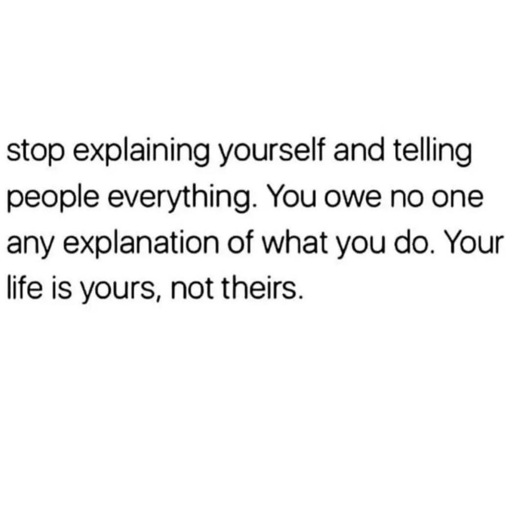 Stop Explaining Yourself And Telling People Everything. Pictures ...