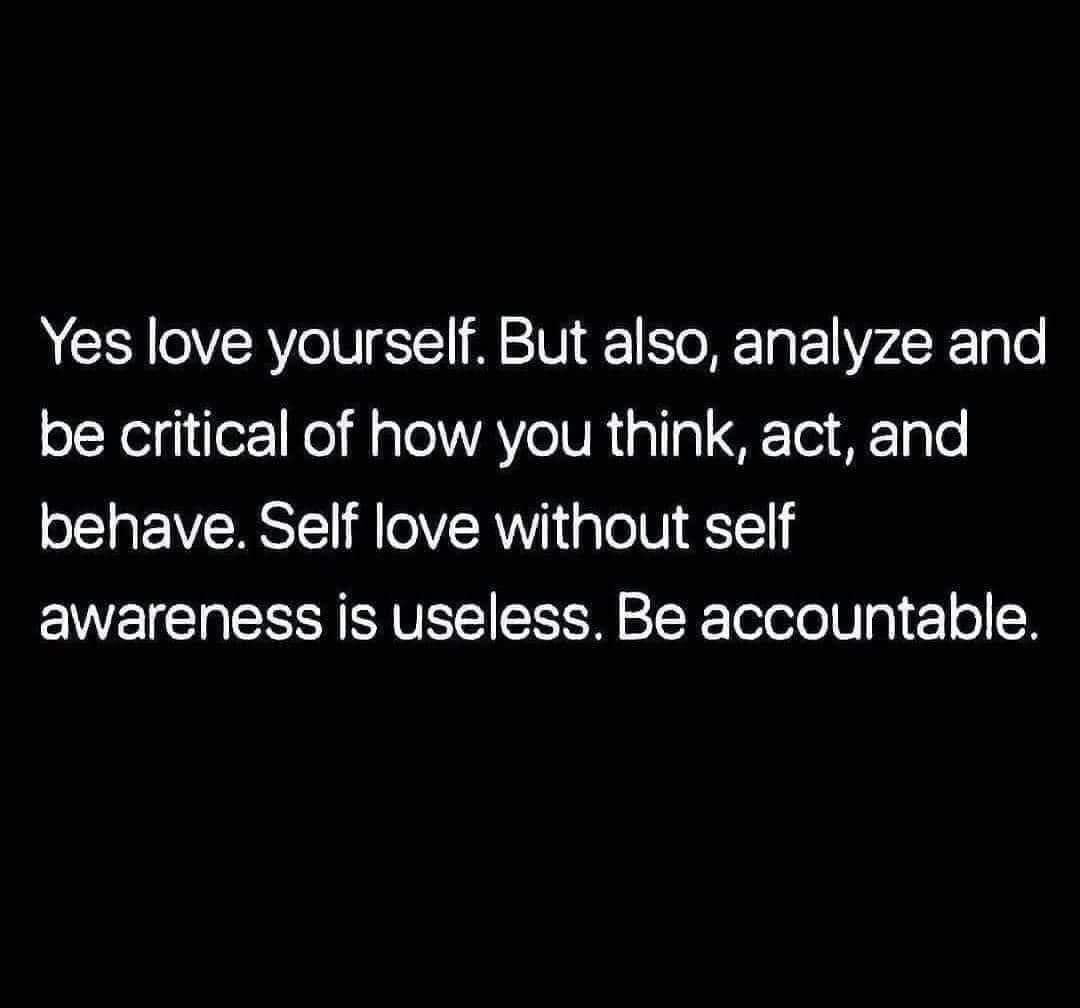 Self Love Without Self Awareness Is Useless. Be Accountable. Pictures ...