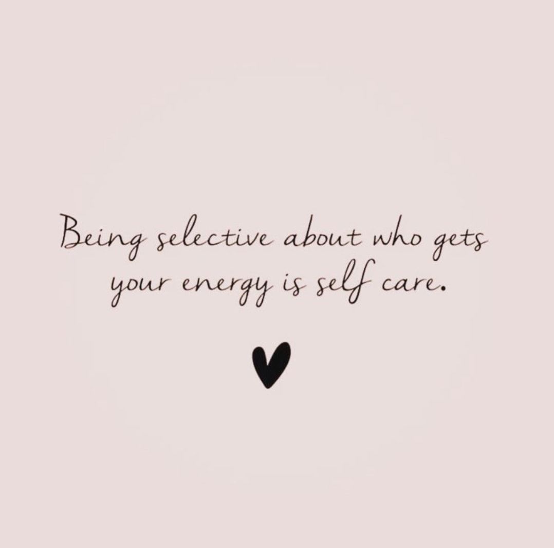 Being Selective About Who Gets Your Energy Is Self Care. Pictures ...