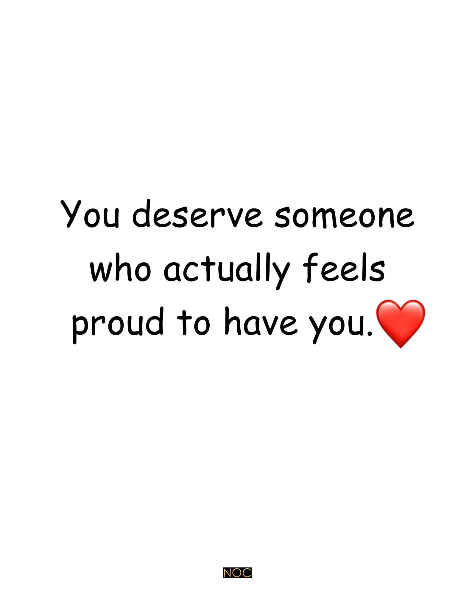 You Deserve Someone Who Actually Feels Proud To Have You. Pictures ...