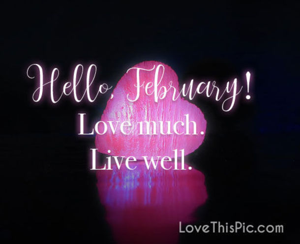 Hello, February! Love Much. Live Well. Pictures, Photos, and Images for ...
