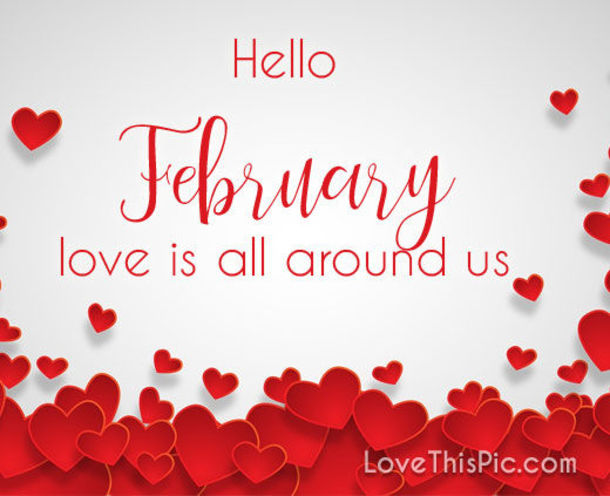 Love Is All Around Us. Hello February Pictures, Photos, and Images for ...