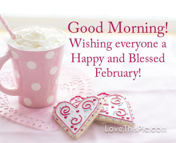 Good Morning! Wishing Everyone A Happy And Blessed February! Pictures ...