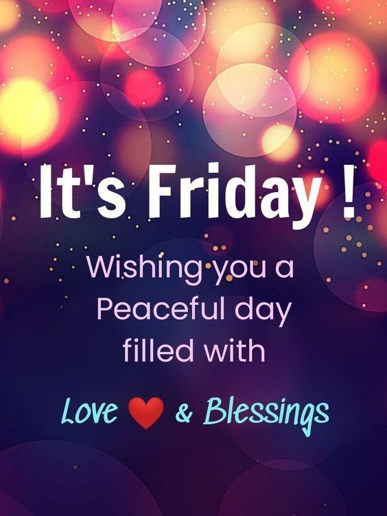 It's Friday! Wishing You A Peaceful Day Filled With Love & Blessings ...