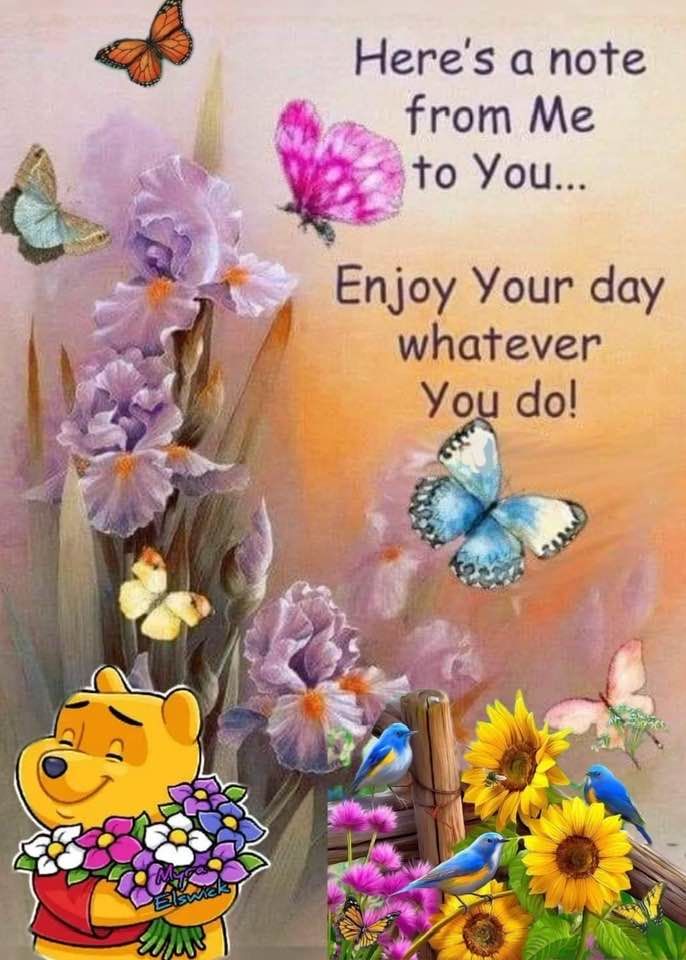Here's A Note From Me To You...enjoy Your Day Whatever You Do! Pictures ...