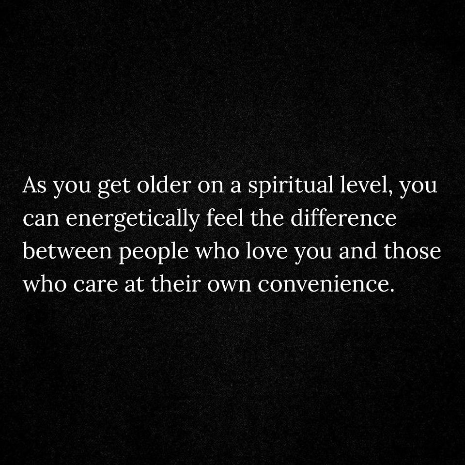 As You Get Older On A Spiritual Level, You Can Energetically Feel The ...