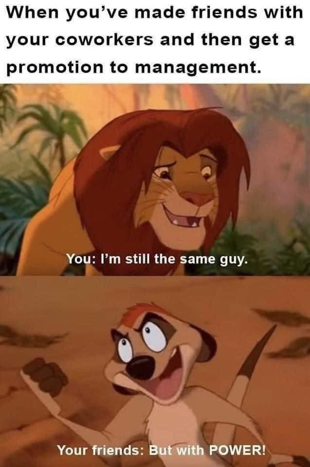 When You've Made Friends With Your Coworkers And Then Get A Promotion ...