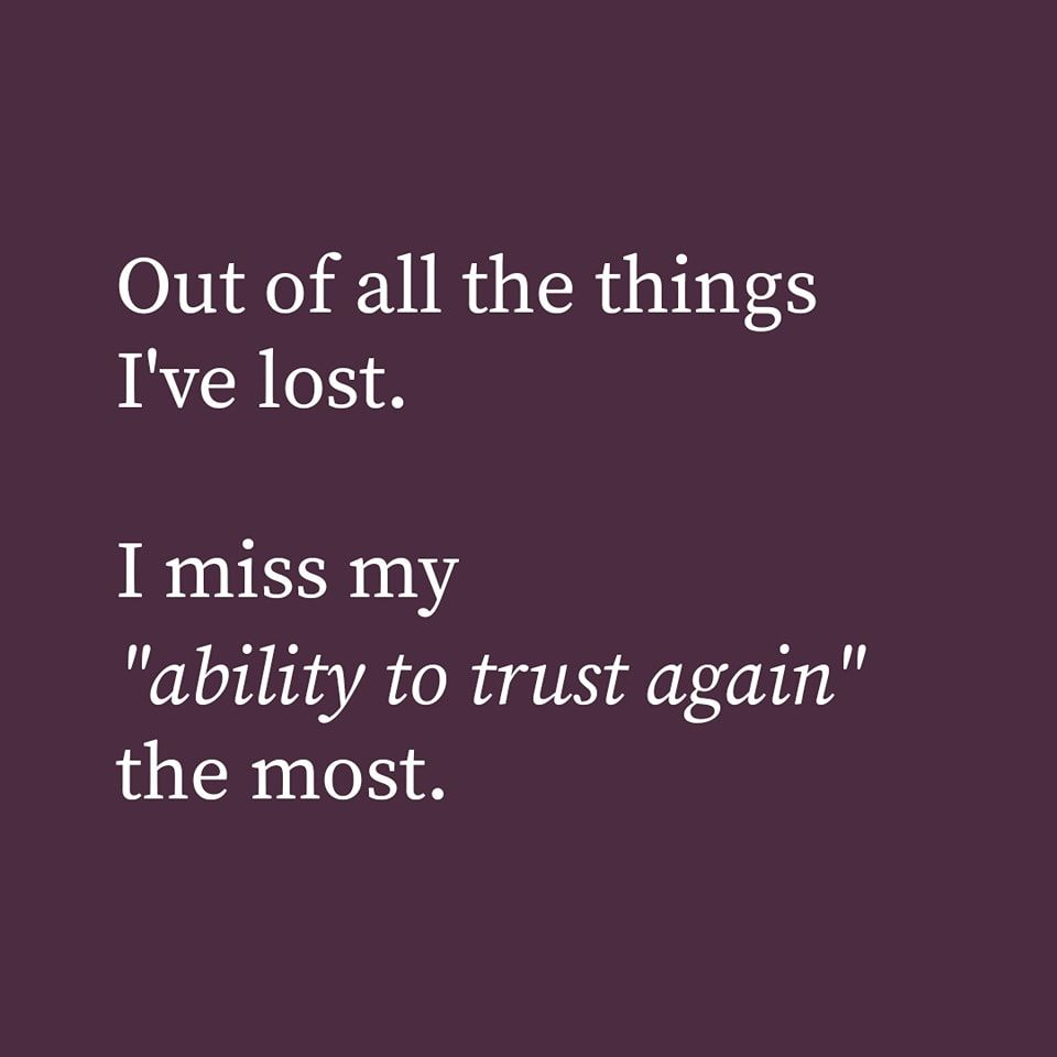 Out Of All The Things I've Lost. I Miss My "ability To Trust Again" The ...