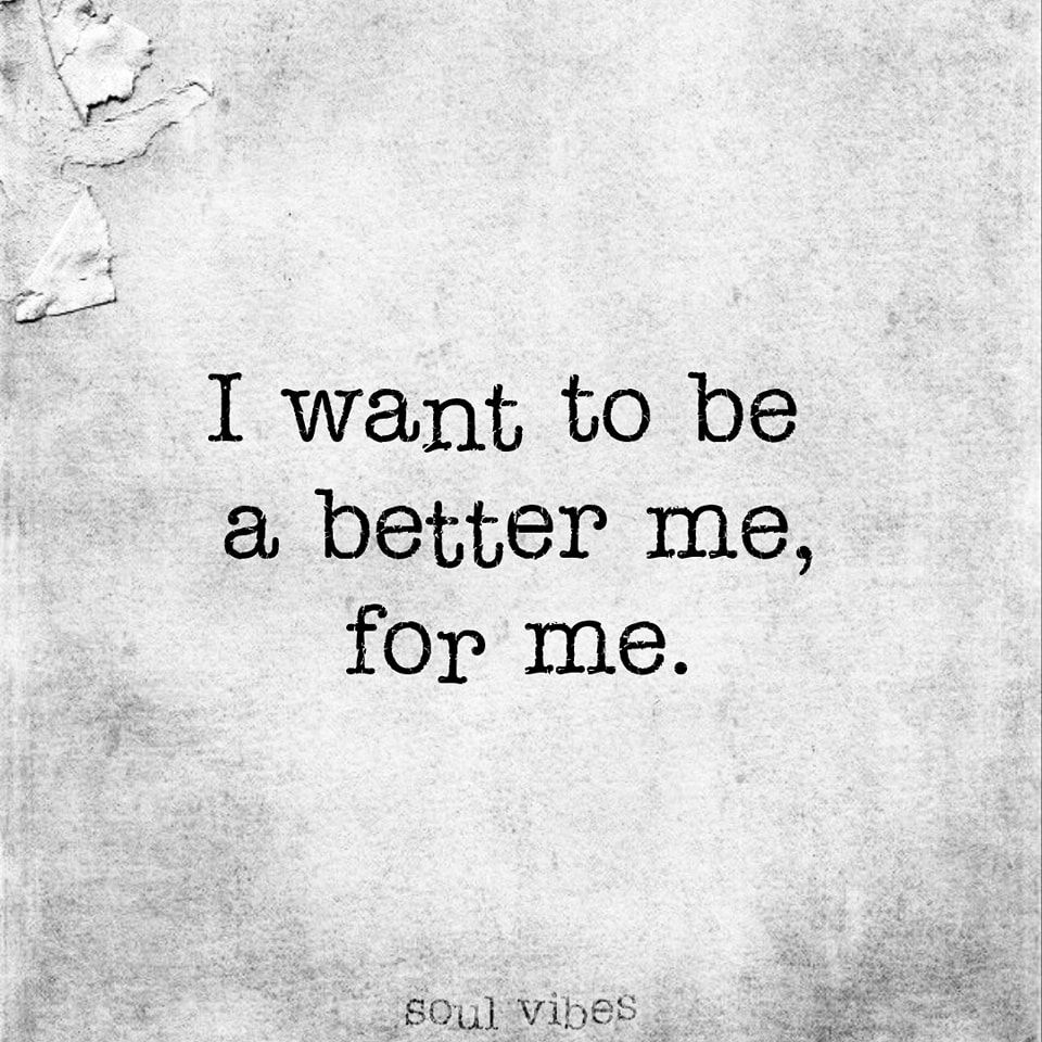 I Want To Be A Better Me, For Me. Pictures, Photos, and Images for ...