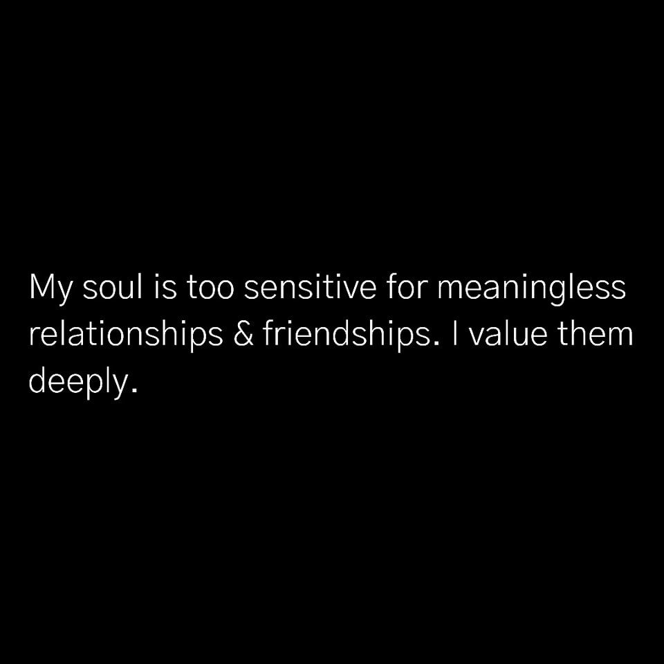 My Soul Is Too Sensitive For Meaningless, Relationships & Friendships ...