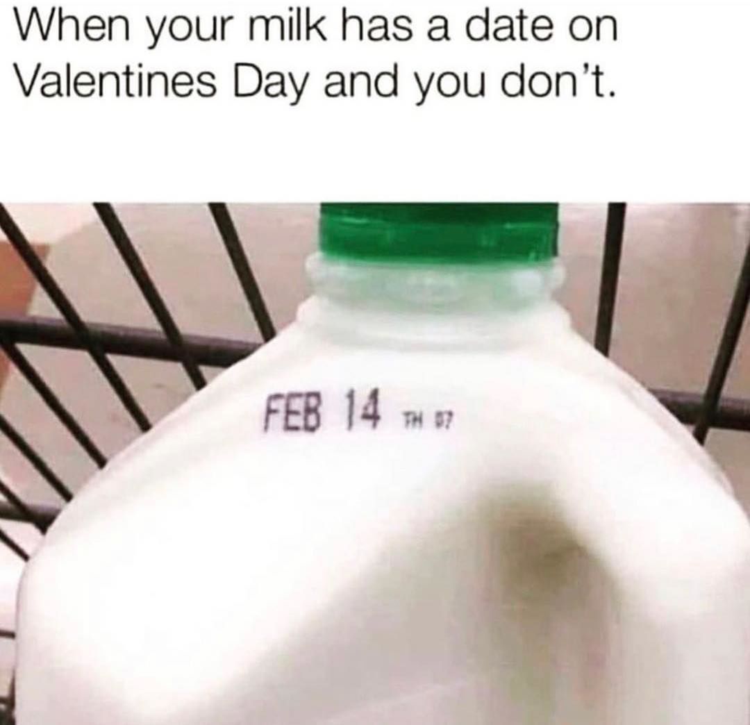 When Your Milk Has A Date On Valentines Day And You Don't. Pictures ...
