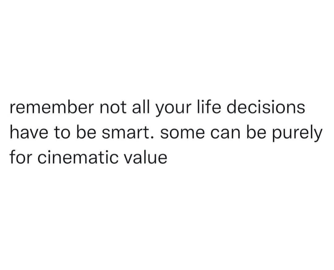 Remember Not All Your Life Decisions Have To Be Smart. Some Can Be ...