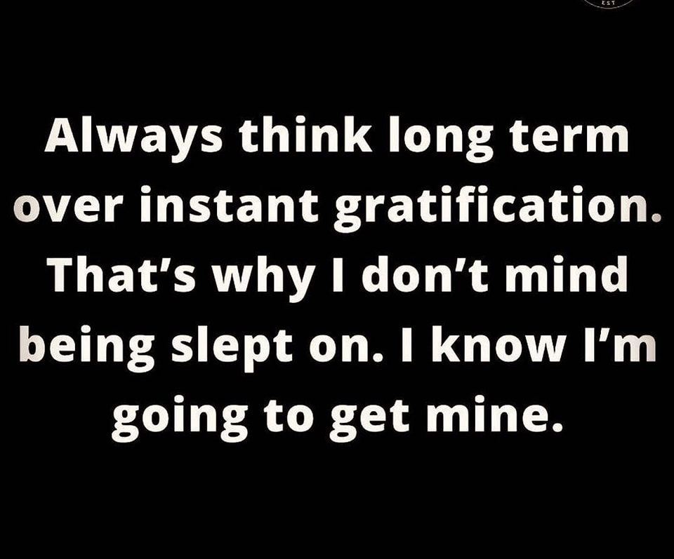 Always Think Long Term Over Instant Gratification. Pictures, Photos ...
