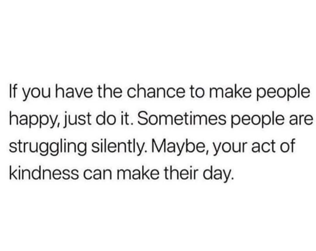 If You Have The Chance To Make People Happy, Just Do It Pictures ...
