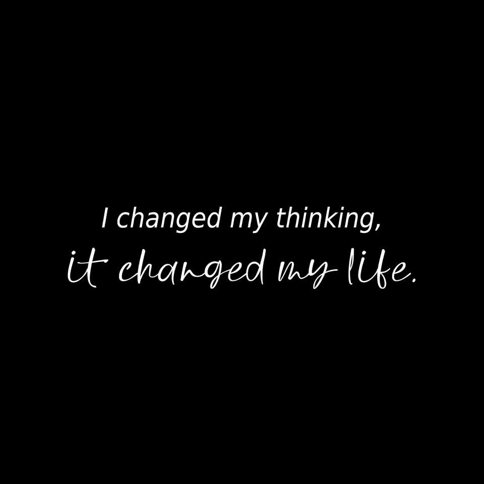 I Changed My Thinking, It Changed My Life. Pictures, Photos, and Images ...