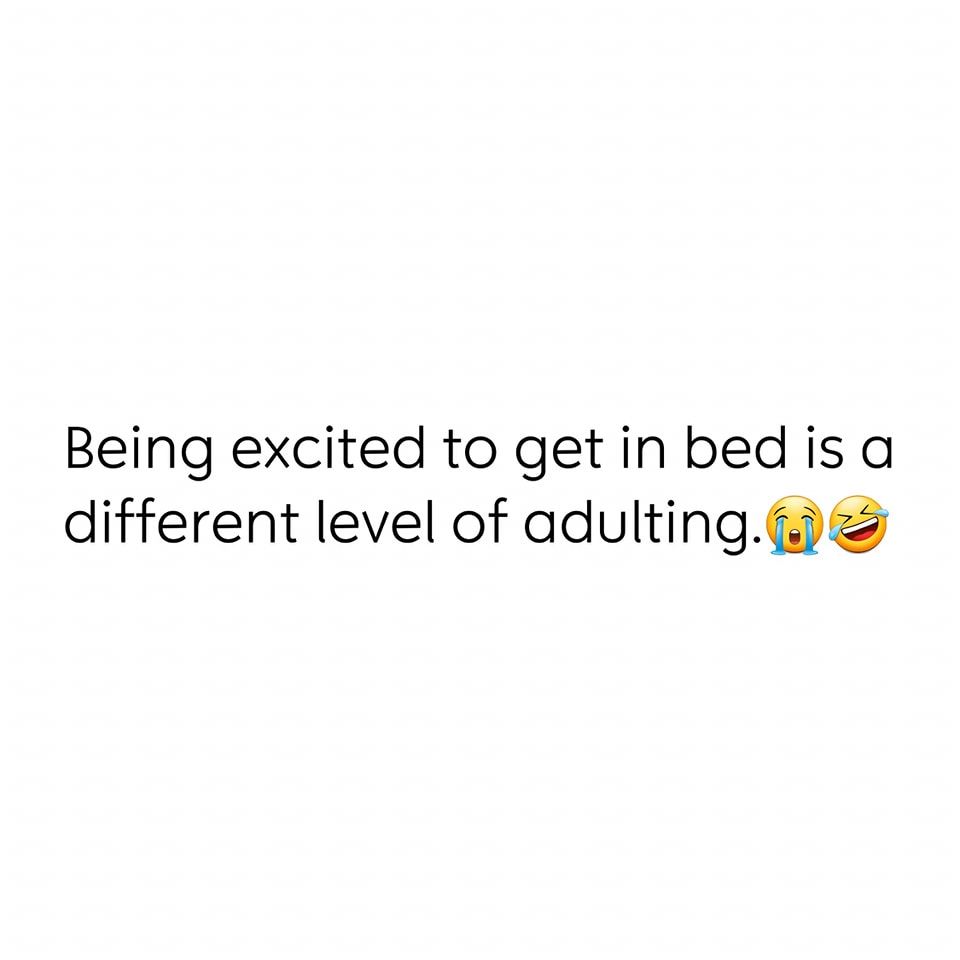Being Excited To Get In Bed Is A Different Level Of Adulting Pictures ...