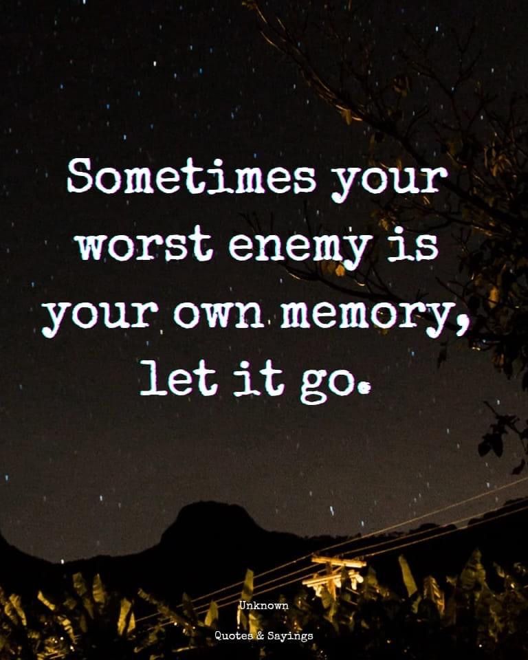 Sometimes Your Worst Enemy Is Your Own Memory, Let It Go. Pictures ...