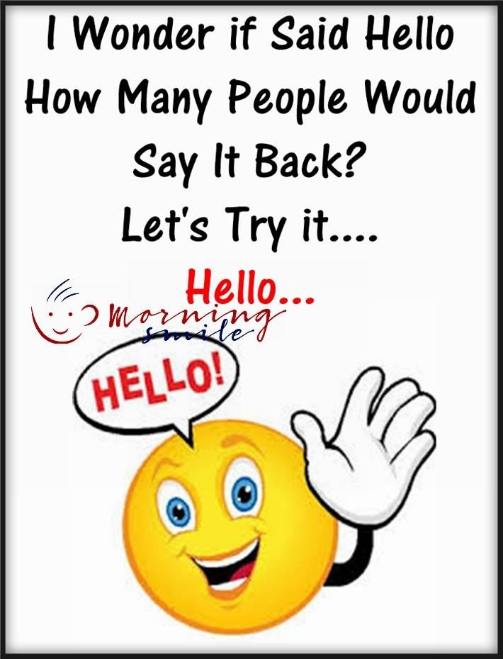 I Wonder If I Said Hello How Many People Would Say It Back? Pictures ...