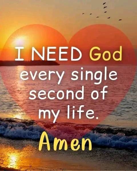 I Need God Every Single Second Of My Life. Amen. Pictures, Photos, and ...