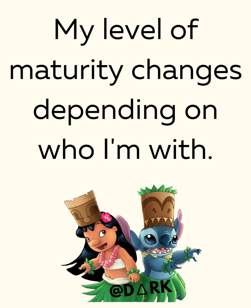 My Level Of Maturity Changes Depending On Who I'm With. Pictures ...