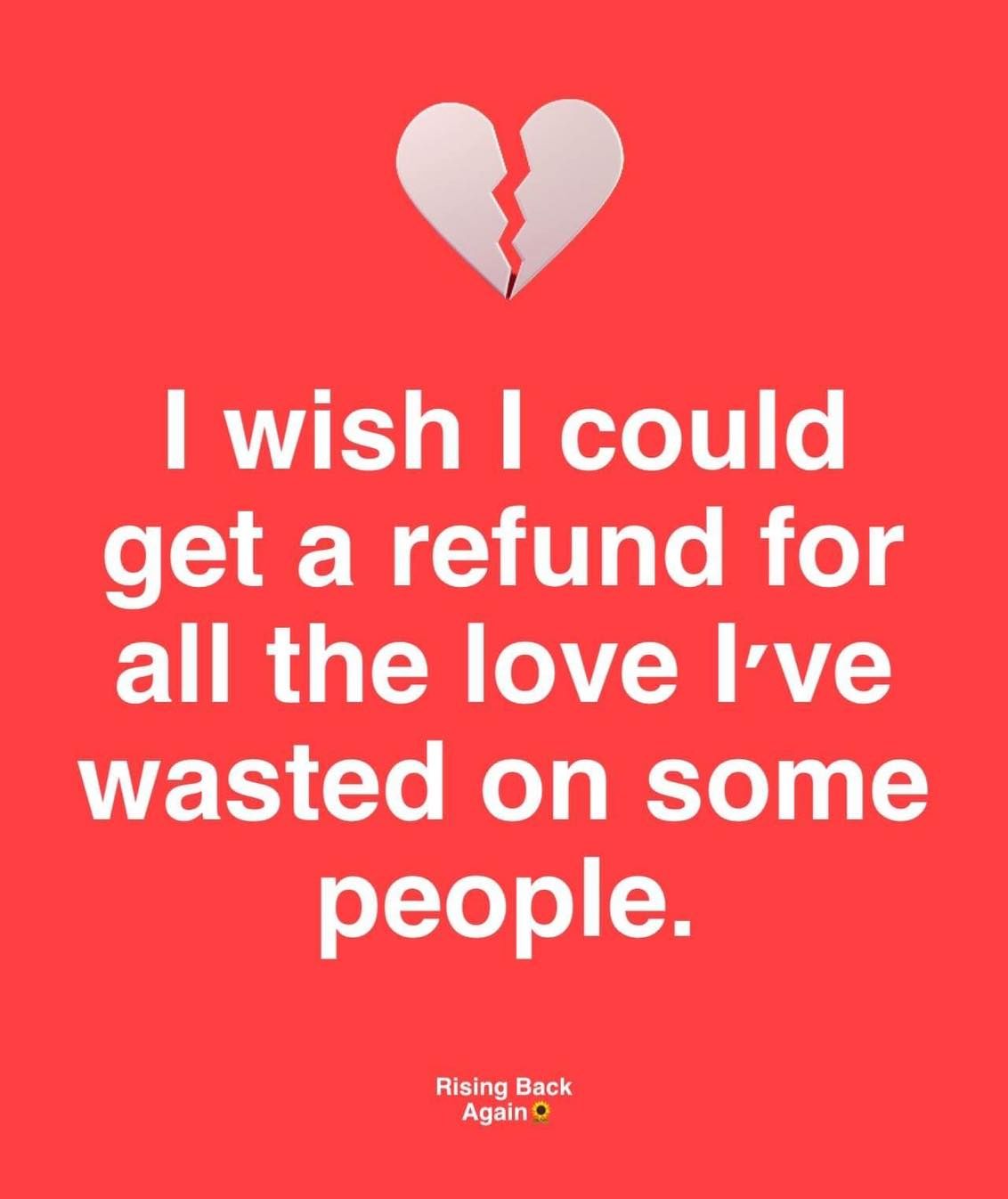 I Wish I Could Get A Refund For All The Love I've Wasted On Some People ...