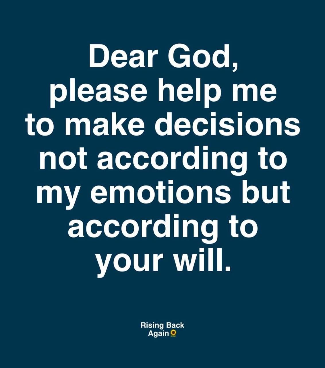 Dear God, Please Help Me To Make Decisions Not According To My Emotions ...