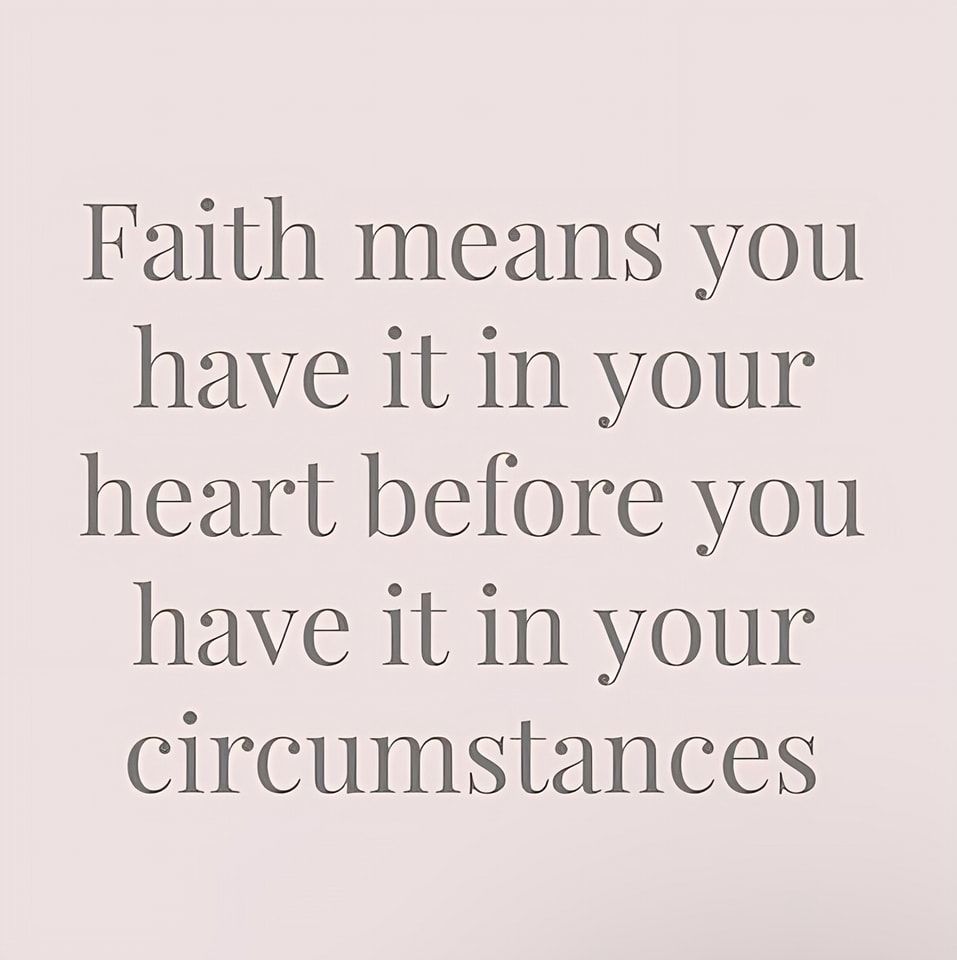 Faith Means You Have It In Your Heart Before You Have It In Your ...