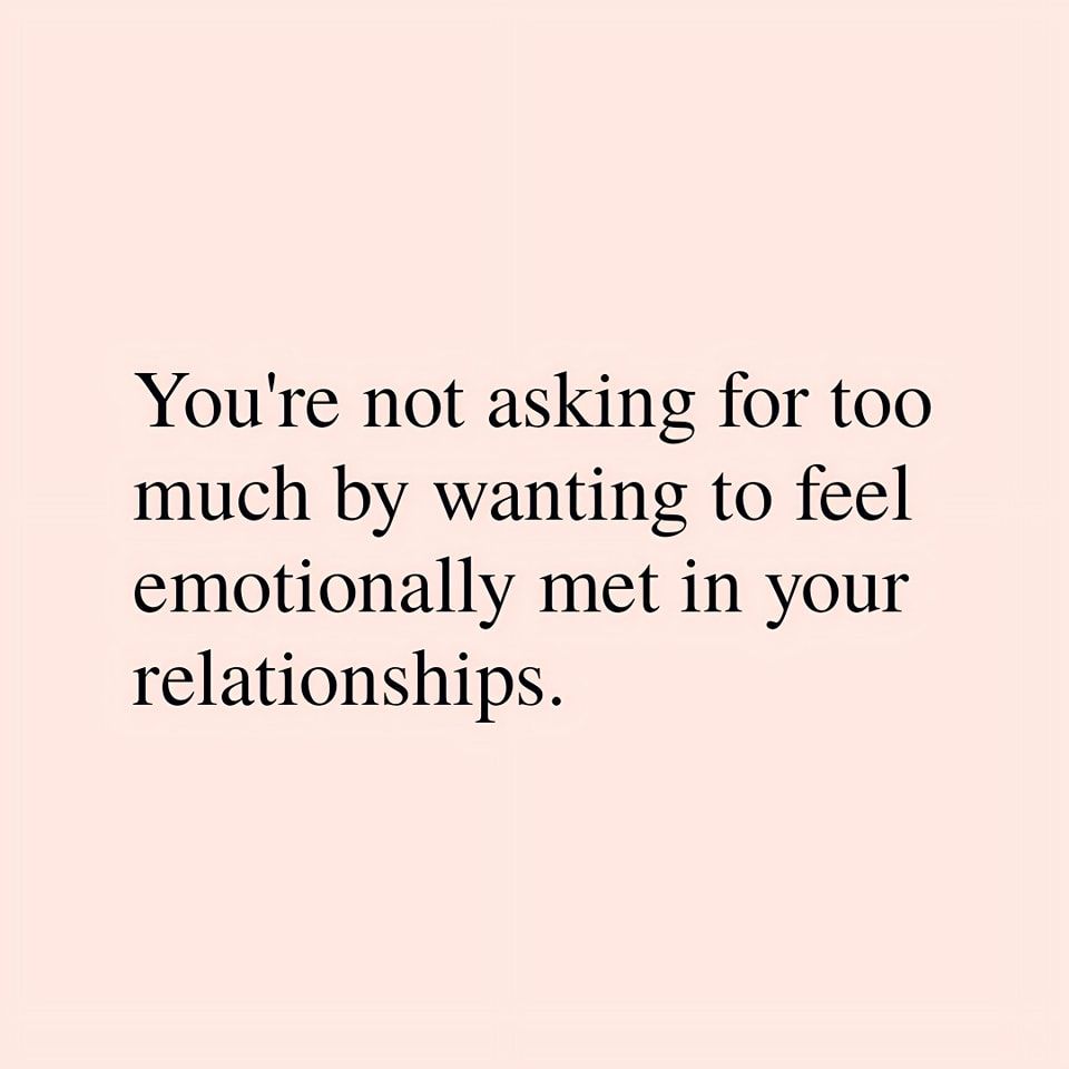 You're Not Asking For Too Much By Wanting To Feel Emotionally Met In ...