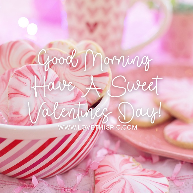 Good Morning, Have A Sweet Valentine's Day! Pictures, Photos, and ...