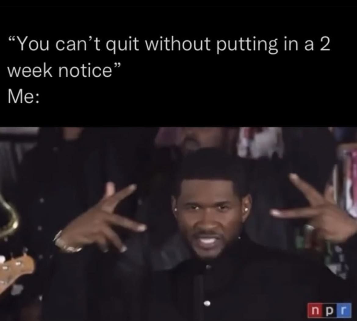 You Can t Quit Without Putting In A 2 Week Notice Pictures Photos you-can-t-quit-without-putting-in-a-2-week-notice-pictures-photos