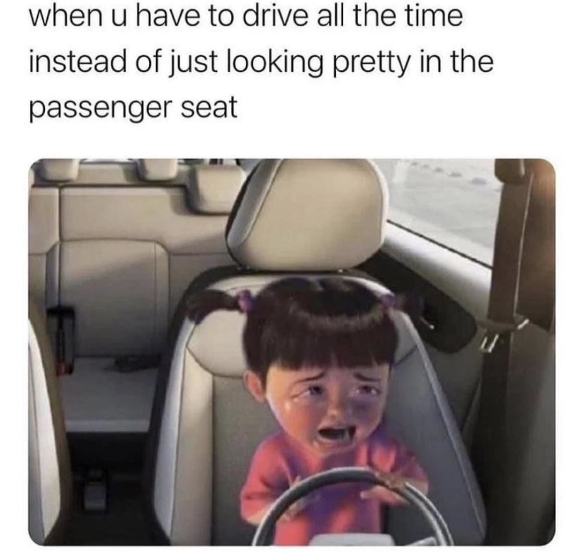 When You Have To Drive All The Time Instead Of Looking Pretty In The ...