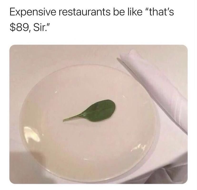 Expensive Restaurants Be Like "that's $89, Sir" Pictures, Photos, and ...