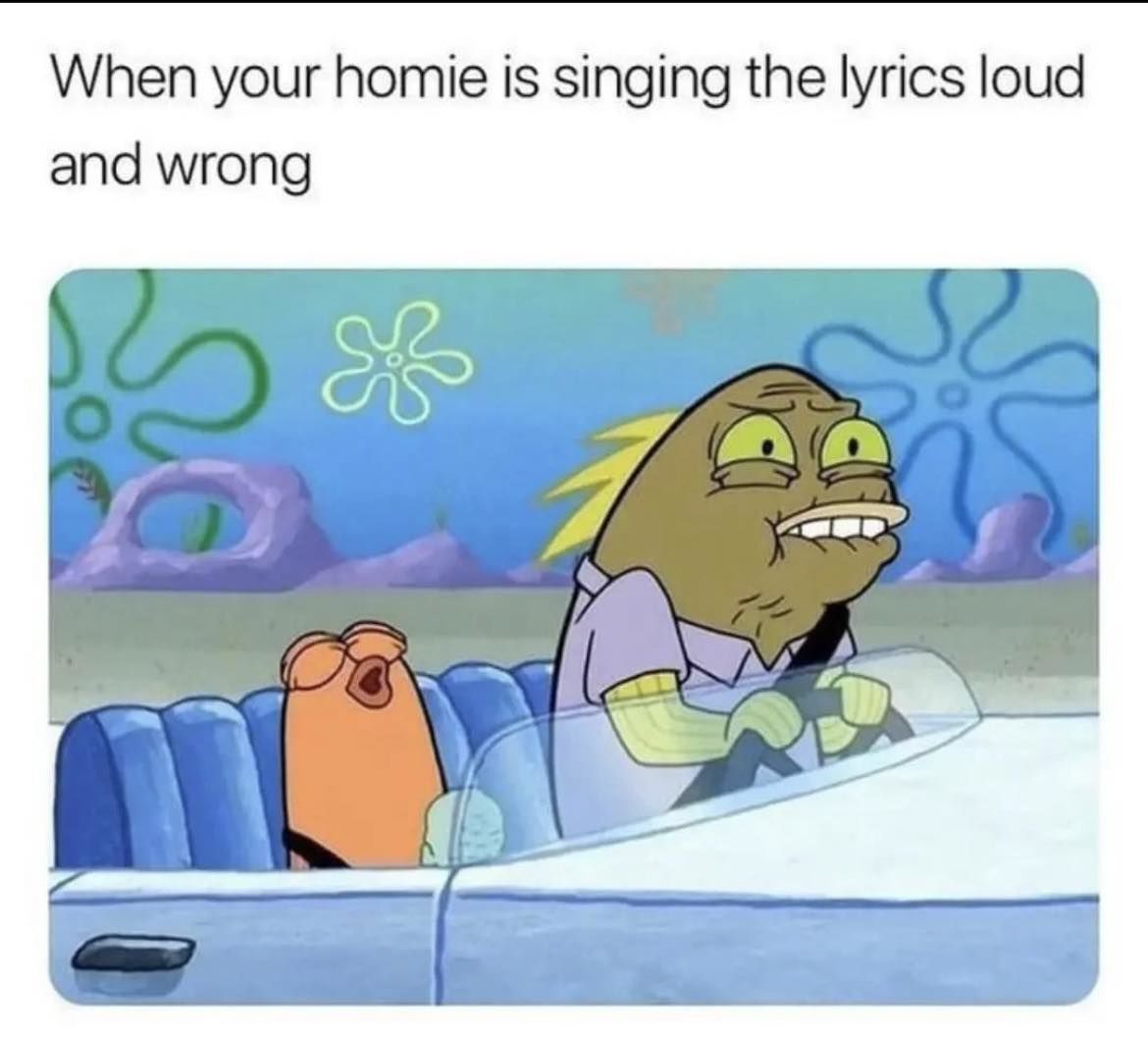 When Your Homie Is Singing The Lyrics Loud And Wrong. Pictures, Photos ...