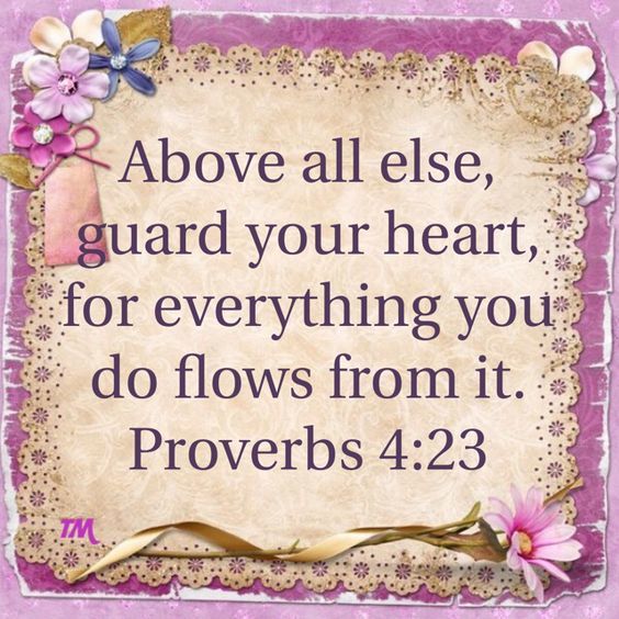 Above All Else, Guard Your Heart, For Everything You Do Flows From It ...