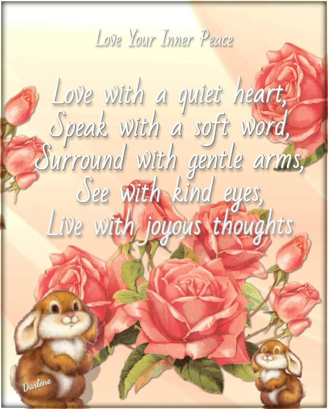Love With A Quiet Heart, Speak With A Soft Word, Surround With Gentle ...