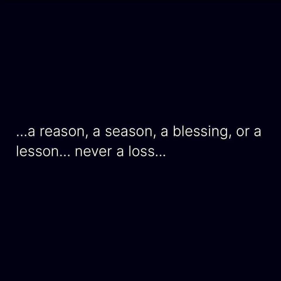 A Reason, A Season, A Blessing, Or A Lesson...never A Loss Pictures ...